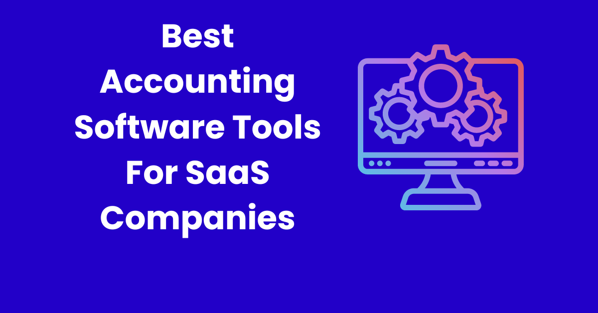 8 Best Accounting Software Tools For SaaS Companies