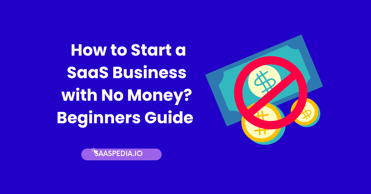 How to Start a SaaS Business with No Money (2025 Guide) - SaasPedia