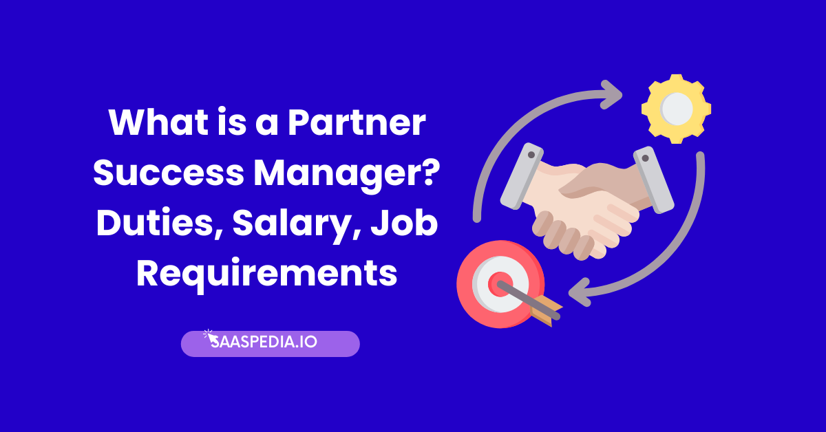 What is a Partner Success Manager? Duties, Job Requirements - SaasPedia What is a Partner Success Manager? Duties, Job Requirements - SaasPedia